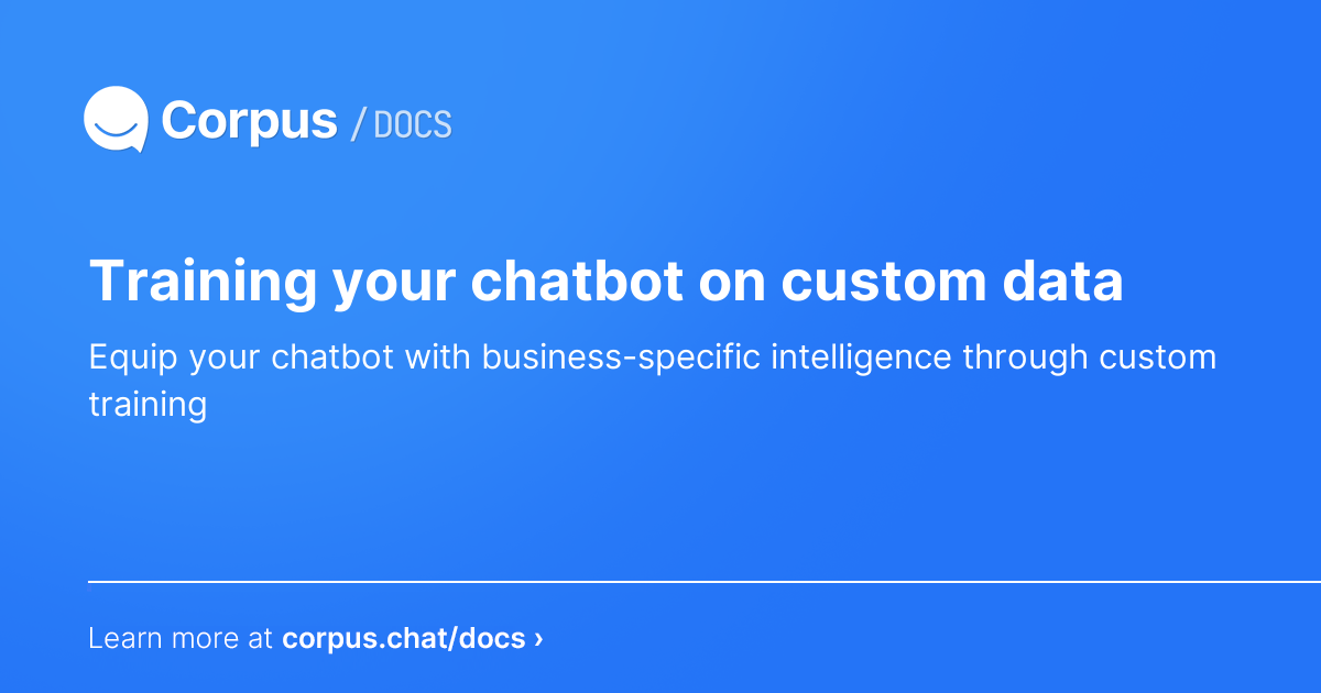 Training your chatbot on custom data - Corpus Docs