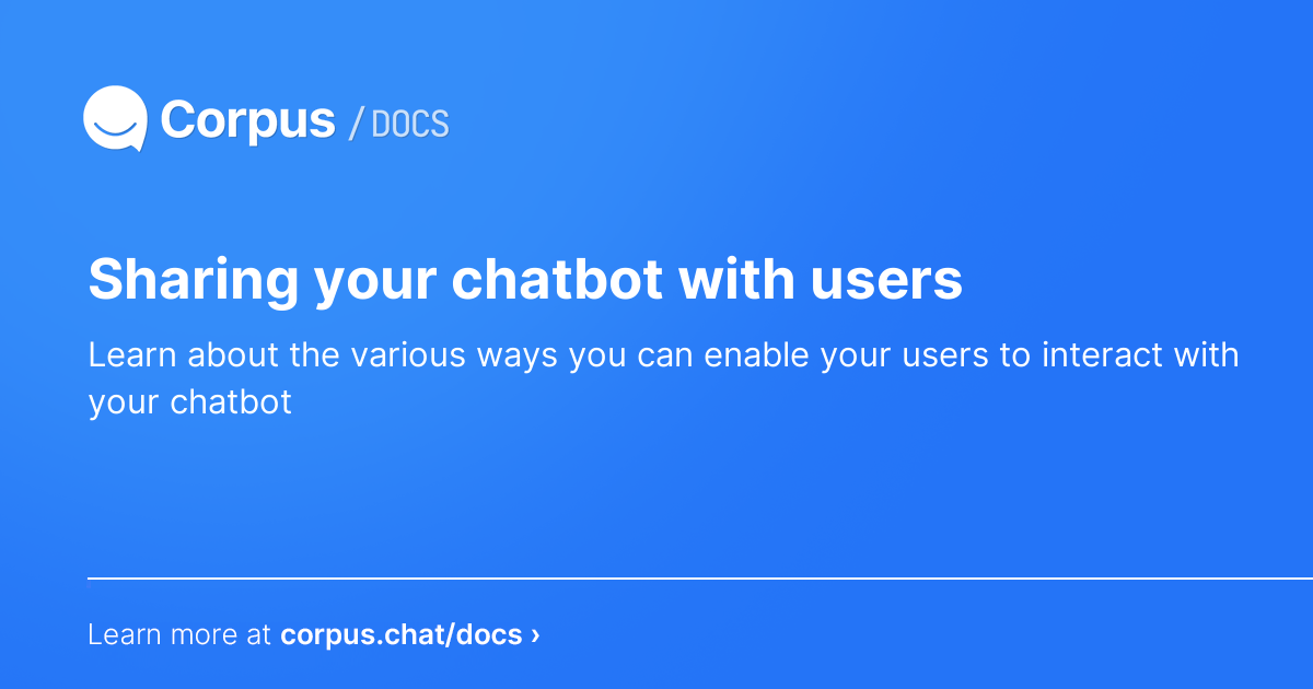 Sharing your chatbot with users - Corpus Docs